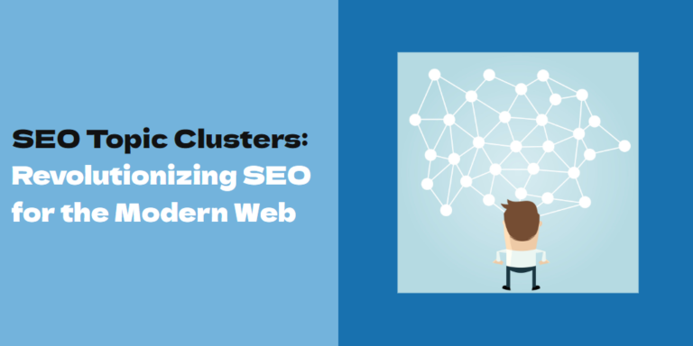 SEO Topic Clusters: Revolutionizing SEO for the Modern Web
